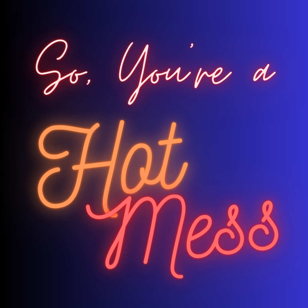 WEBCLASS: So, You’re a Hot Mess. How to Be with Life When You Wish ...